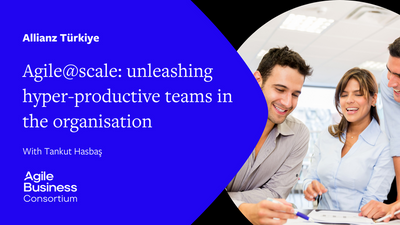 Allianz Türkiye: Agile@scale: unleashing hyper-productive teams in the ...