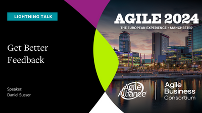 Agile2024 - The European Experience: Lightning Talk - Get Better Feedback